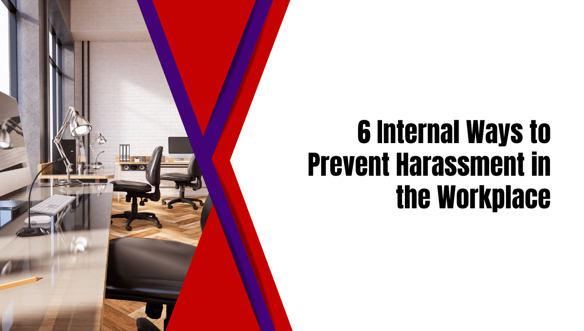 Best 6 Internal Ways To Prevent Harassment In The Workplace
