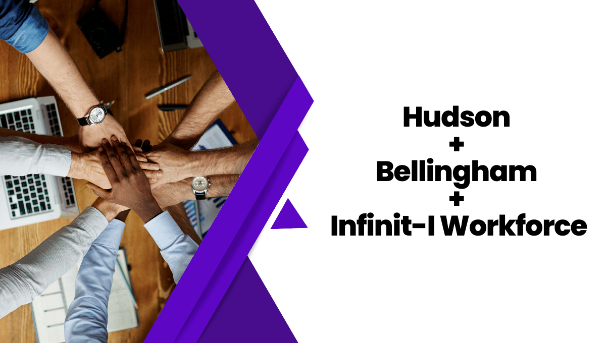 Hudson + Bellingham + Infinit-I Workforce | Infinit-I